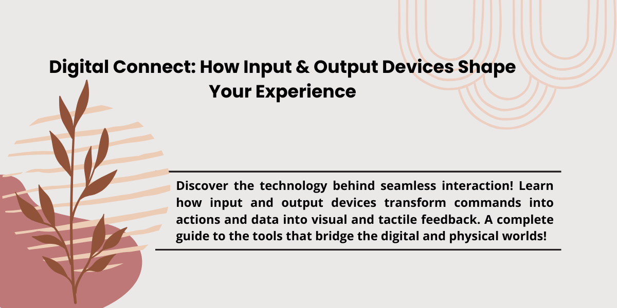 Understanding Input and Output Devices: Bridging the Digital and Physical Worlds || PROMPTPRO ...